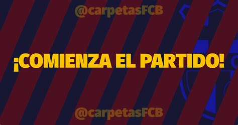 Carpetas Blaugranas Cb On Twitter ⏳ ¡comienza El Partido 🆚 Fc
