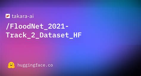 Takara Ai Floodnet 2021 Track 2 Dataset Hf · Datasets At Hugging Face