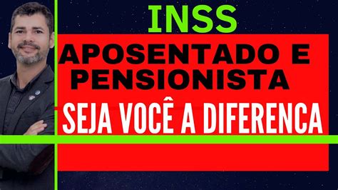 INSS APOSENTADO E PENSIONISTA SEJA VOCÊ A DIFERENÇA YouTube