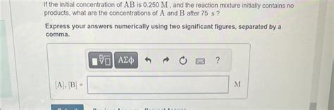 solved if the initial concentration of ab is 0 250m and the
