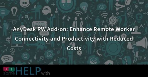 AnyDesk RW Add On Enhance Remote Worker Connectivity And Productivity With Reduced Costs