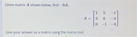 solved given matrix a shown below find −9a a beginbmatrix 1and5and 1 3