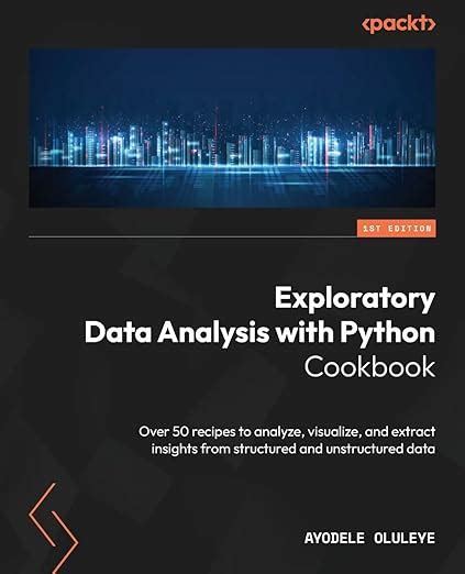 Exploratory Data Analysis With Python Cookbook Over 50 Recipes To