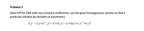 Solved Problem Solve IVP For ODE With Non Constant Chegg Com