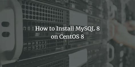 How To Install MySQL 8 On CentOS 8 VITUX