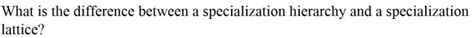 Solved What Is The Difference Between A Specialization