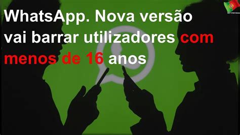 Whatsapp Nova Versão Vai Barrar Utilizadores Com Menos De 16 Anos