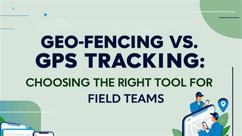 Geo Fencing Vs Gps Tracking Choosing The Right Tool For Your Field