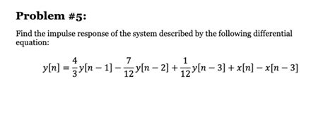 Solved Problem 5 Find The Impulse Response Of The System Chegg Com