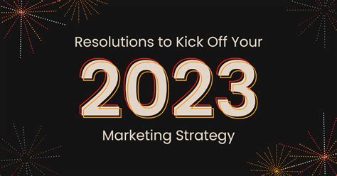 Resolutions To Kick Off Your 2023 Marketing Strategy