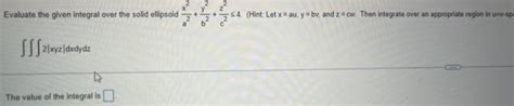 Answered Evaluate The Given Integral Over The Solid Ellipsoid Kunduz