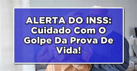 ALERTA DO INSS Cuidado O Golpe Da Prova De Vida Veja Como