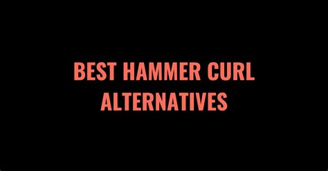 The 8 Best Hammer Curl Alternatives 2025 Lift Vault