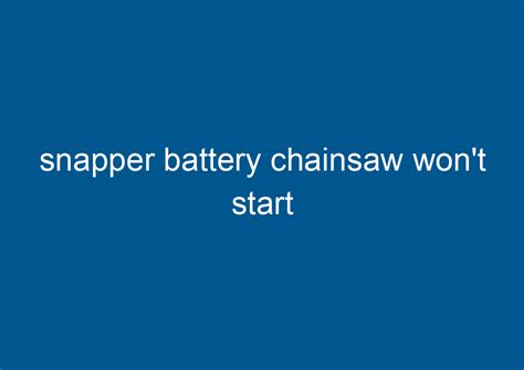 Snapper Battery Chainsaw Wont Start