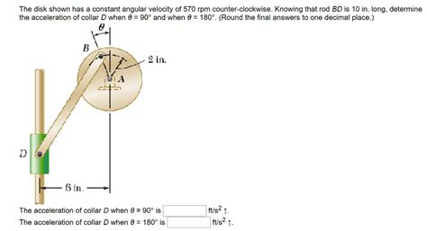 solved the disk shown has a constant angular velocity of 570 rpm