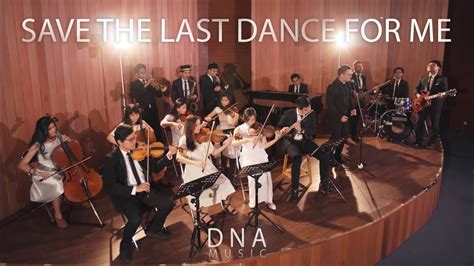 Save The Last Dance For Me Dna Music Youtube