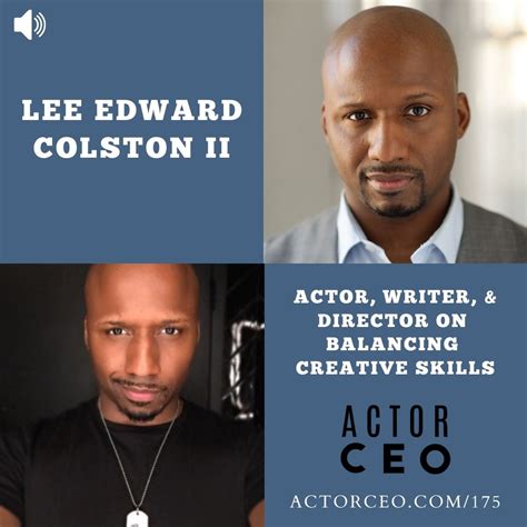 Actor Writer Director Lee Edward Colston Ii On Balancing Creative