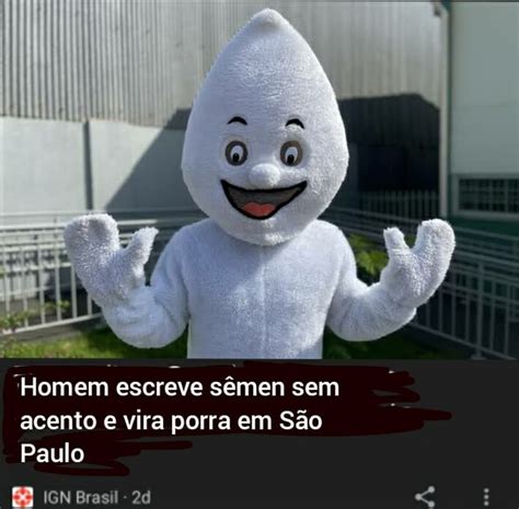 Homem Escreve Sêmen Sem Acento E Vira Porra Em São Paulo Bb Ign Brasil