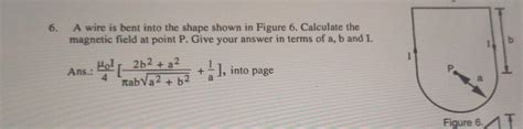 Solved 6 A Wire Is Bent Into The Shape Shown In Figure 6 Chegg Com