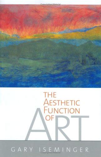 The Aesthetic Function Of Art Iseminger Gary 0884925659839 Amazon