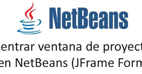Devcharles Java Centrar Ventana De Proyecto En NetBeans JFrame Form