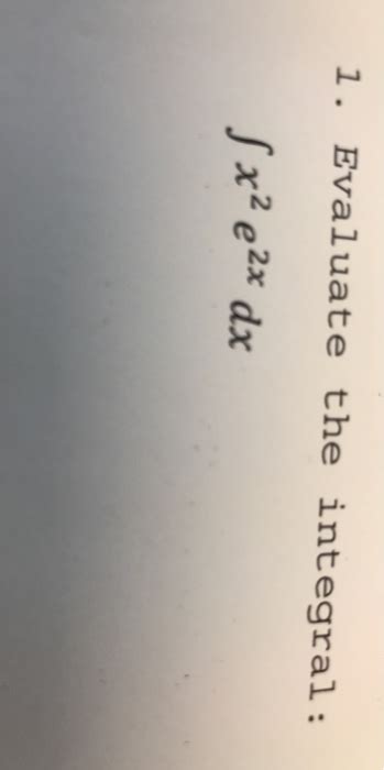 Solved 1 Evaluate The Integral Chegg Com