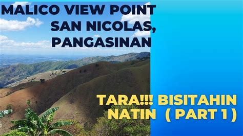 TARA ATING PASYALAN ANG MALICO VIEW POINT IN SAN NICOLAS PANGASINAN