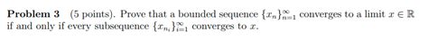 Solved Problem 3 5 Points Prove That A Bounded Sequence