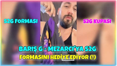 BARIŞ G MEZARCI YA S G FORMASINI HEDİYE EDİYOR YouTube