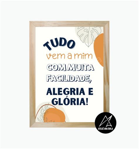 Quadro Tudo Vem a Mim Muita Facilidade Alegria e Glória