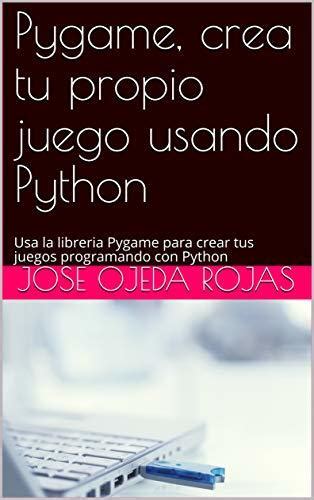 Pygame Crea Tu Propio Juego Usando Python Usa La Libreria Pygame Para Crear Tus Juegos