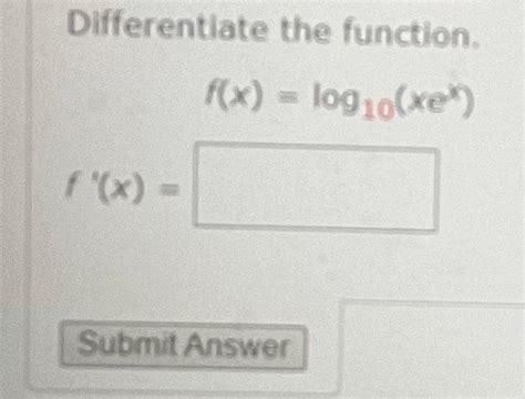 Solved Differentiate The Function F X Log10 Xex