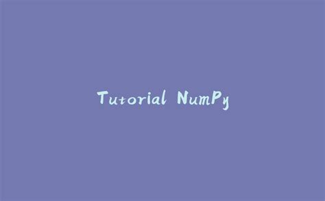 Tutorial Numpy 拾光赋