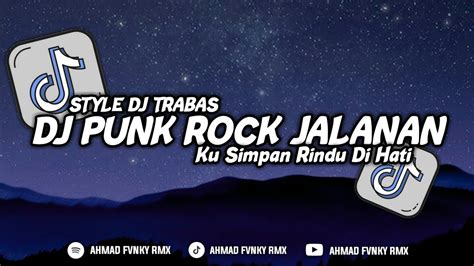 DJ PUNK ROCK JALANAN KU SIMPAN RINDU DI HATI STYLE DJ TRABAS SLOW BASS YouTube