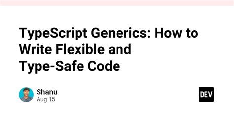 Typescript Generics How To Write Flexible And Type Safe Code Dev Community