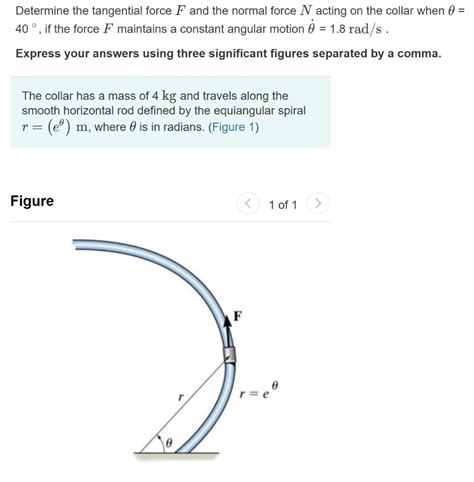 Solved Determine The Tangential Force F And The Normal Force Chegg Com