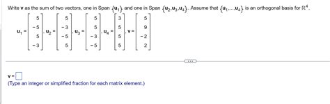 solved write v ﻿as the sum of two vectors one in span {u1}