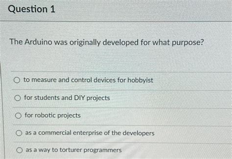 Solved Question 1The Arduino Was Originally Developed For Chegg