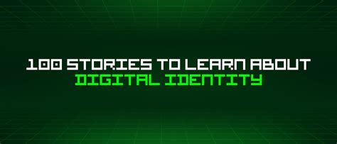 100 Stories To Learn About Digital Identity Hackernoon
