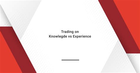 Forex Trading On Knowledge Vs Experience Comparison