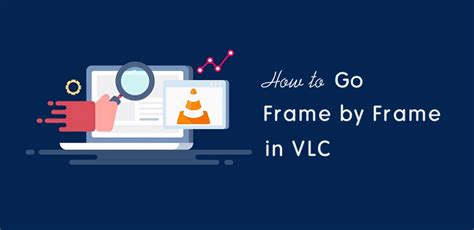 How To Go Frame By Frame In VLC Player OTechWorld