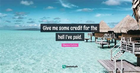 Give Me Some Credit For The Hell I Ve Paid Quote By Shawn Colvin