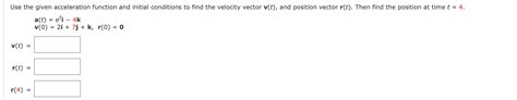 Solved Use The Given Acceleration Function And Initial