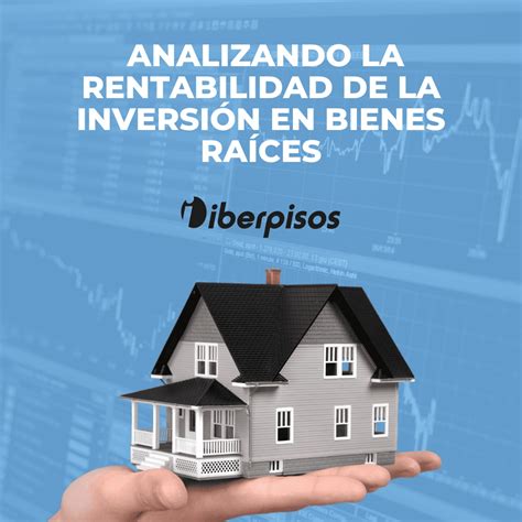 Analizando La Rentabilidad De La Inversión En Bienes Raíces ¿vale La