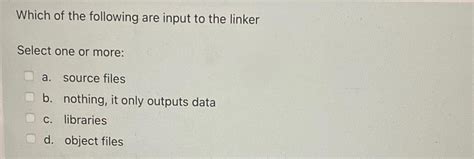 Solved Which Of The Following Are Input To The Linkerselect