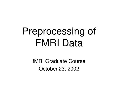 Ppt Preprocessing Of Fmri Data Powerpoint Presentation Free Download Id 3853173