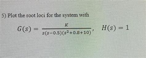 Solved Plot The Root Loci For The System With Chegg Com