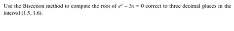 solved use the bisection method to compute the root of ex