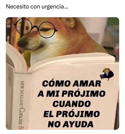 Necesito con urgencia Cómo amar a mi prójimo cuando el prójimo no ayuda Memes