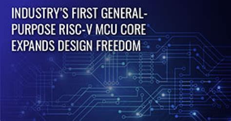 瑞萨推出业界首款自研通用型32位risc V Mcu内核，开启设计新境界 Renesas 瑞萨电子